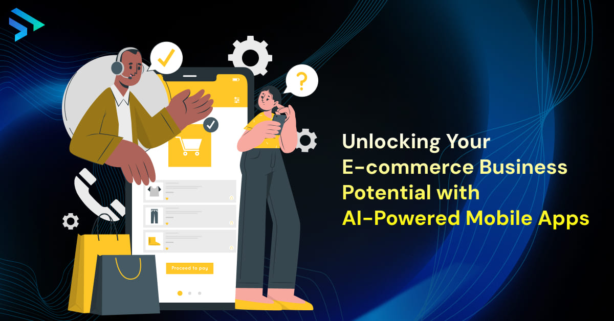 Elevating Your E-commerce Business with AI-Powered Mobile Apps
